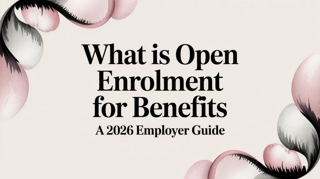 What Is Open Enrollment for Benefits A 2026 Employer Guide