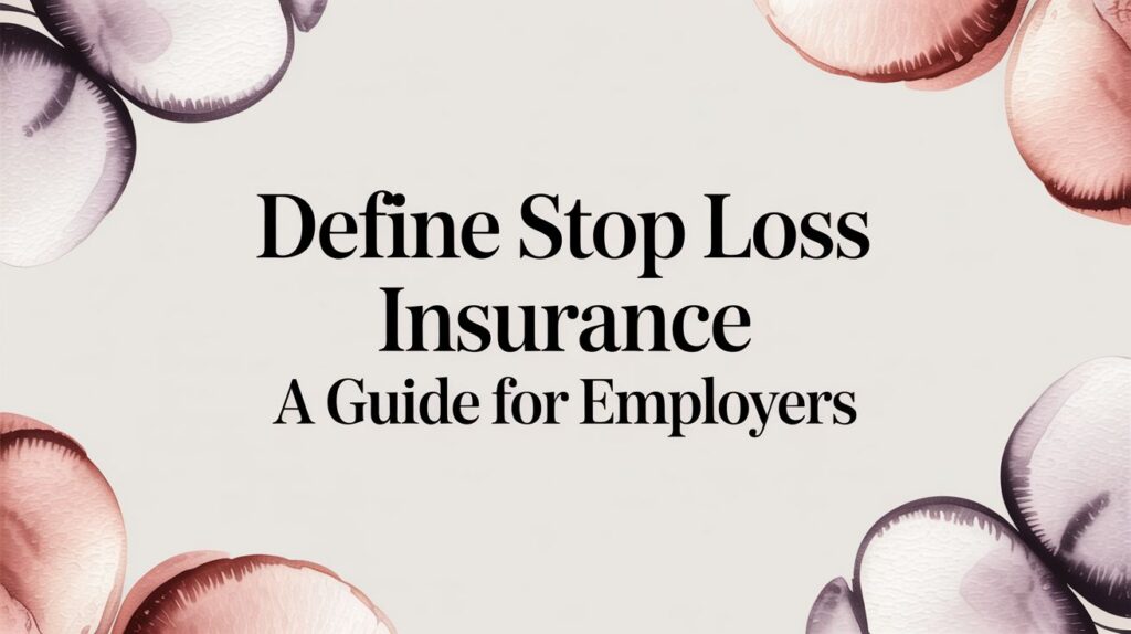 Define Stop Loss Insurance A Guide for Employers